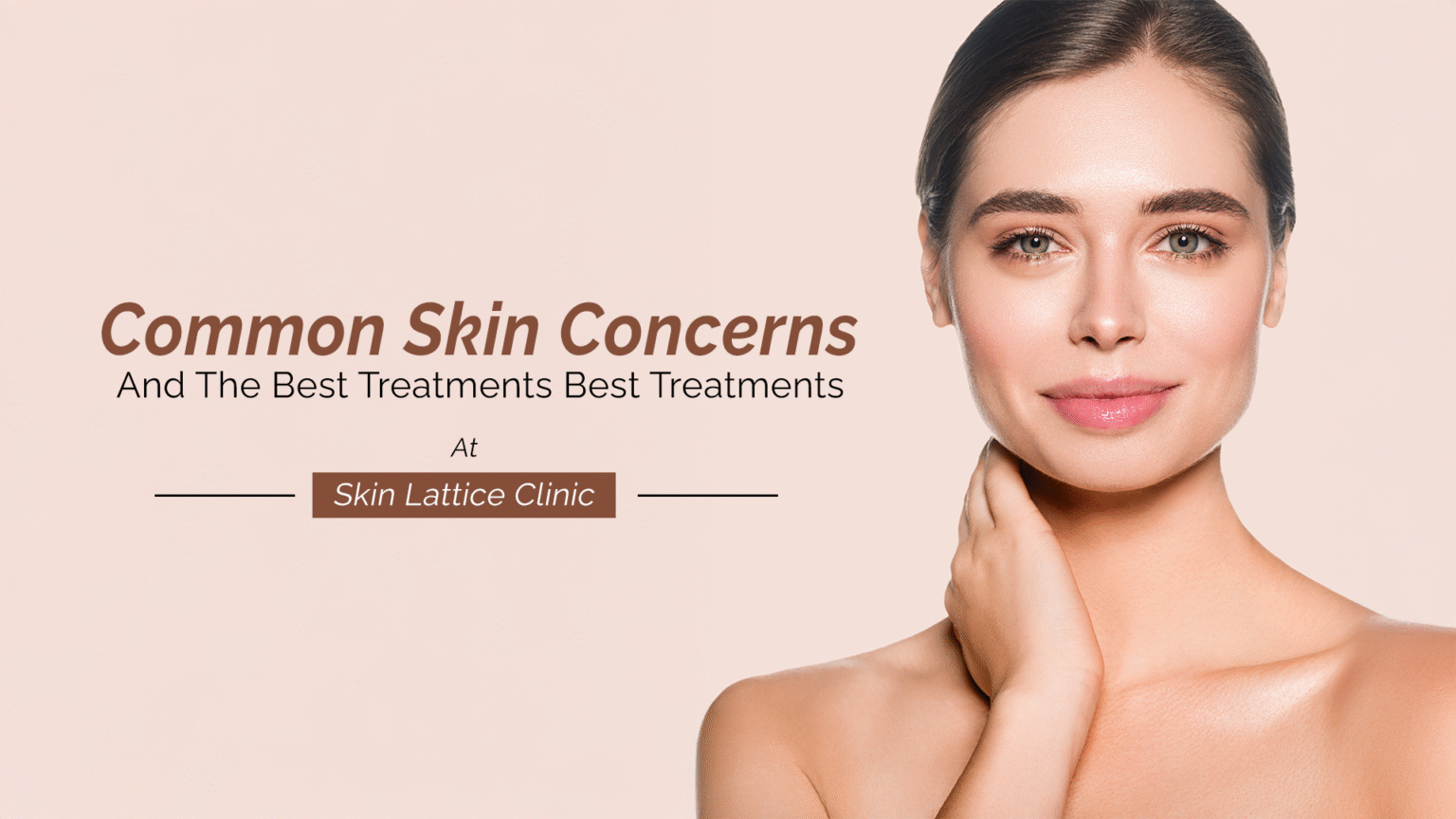 Common Skin Concerns and the Best Treatments at Skin Lattice - Skin Lattice